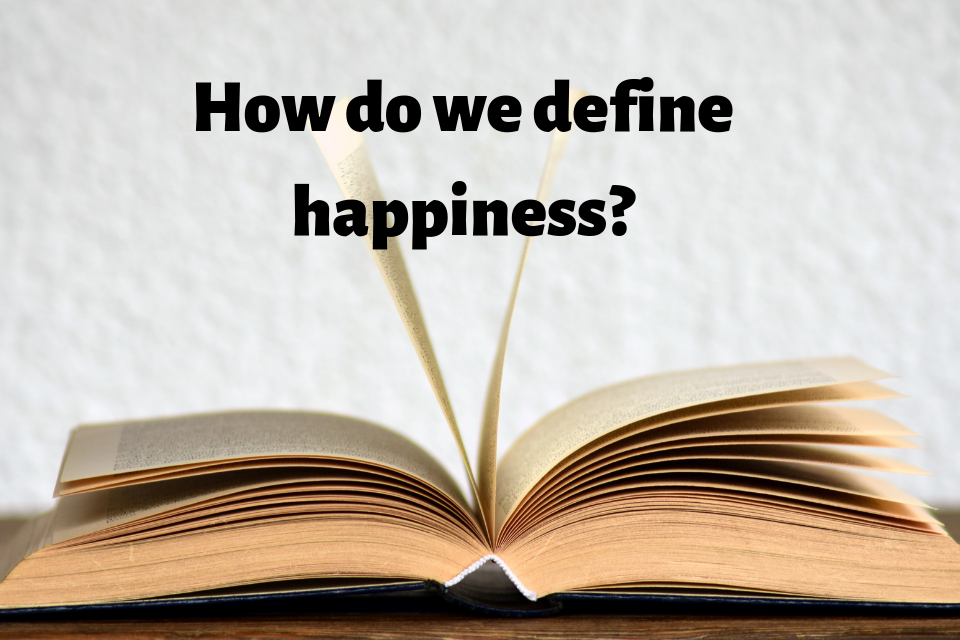 How Do We Define Happiness Happiness Is A Decision